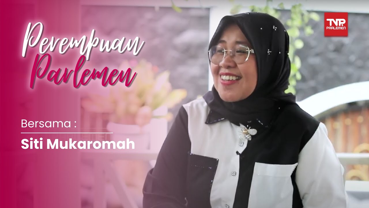Perempuan Parlemen – Siti Mukaromah » TVR PARLEMEN